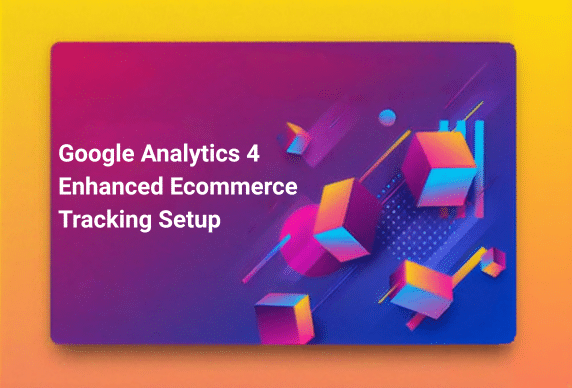 Google Analytics Enhanced Ecommerce Tracking Setup - Shib Lal Das